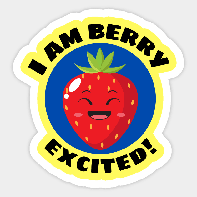 I Am Berry Excited | Cute Berry Pun - Berry - Sticker | TeePublic