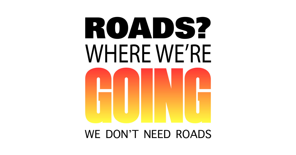 Where we're going we don't need roads - Back to the future - Back To The Future - T-Shirt ...