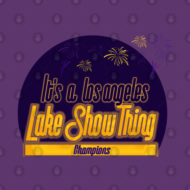 It's A Lake Show Champions Thing - Lakers - T-Shirt | TeePublic