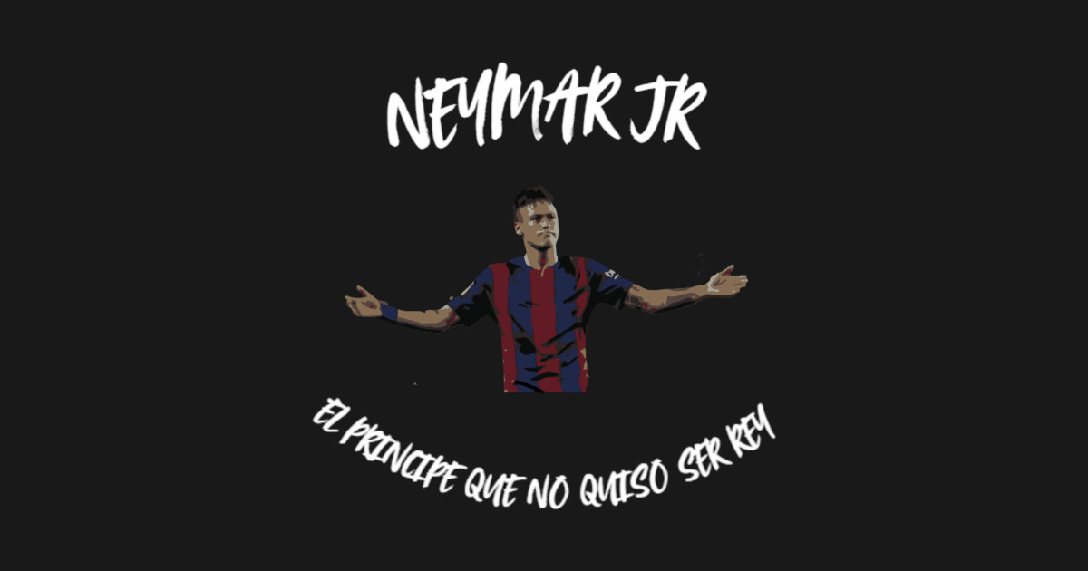 Neymar Jr: El príncipe que no quiso ser rey - Soccer - T-Shirt | TeePublic