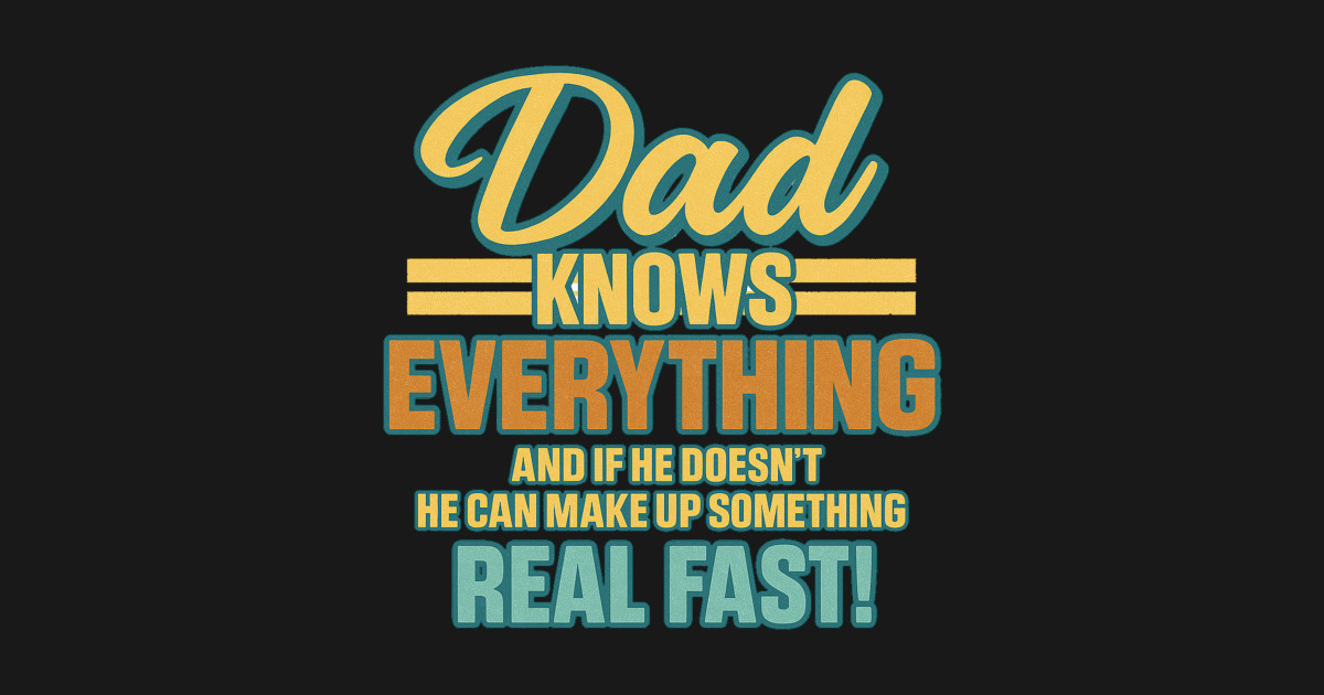 Dad Knows Everything – Father’s Day Gift - Dad Knows Everything - T ...