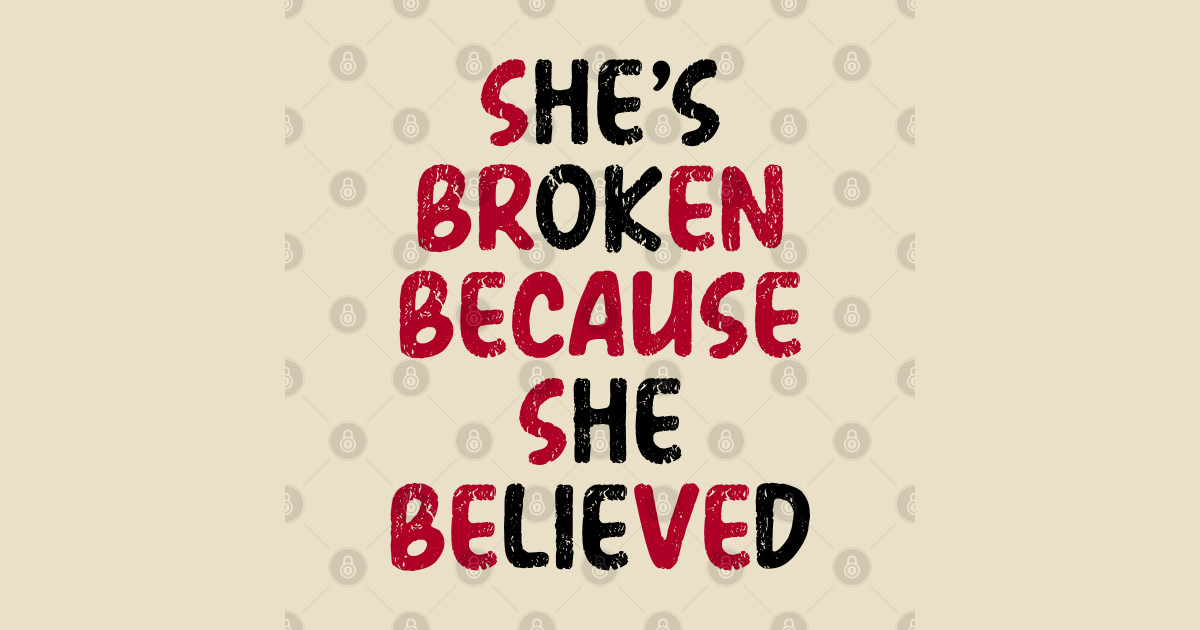 She’s Broken Because She Believed – Empowerment Self-Care Quote - Shes ...