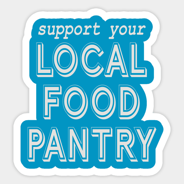 Support Your Local Food Pantry - Food Pantry - Sticker | TeePublic