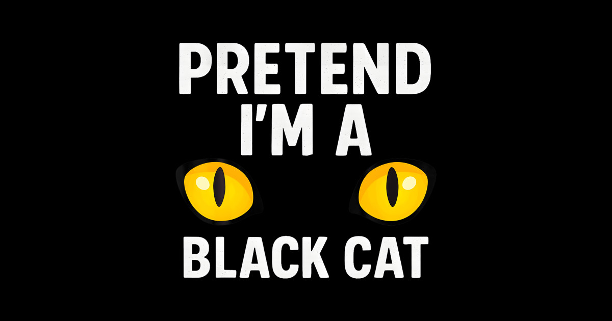 Pretend I'm Black Cat Lazy Easy Diy Halloween - Funny Halloween Costume ...