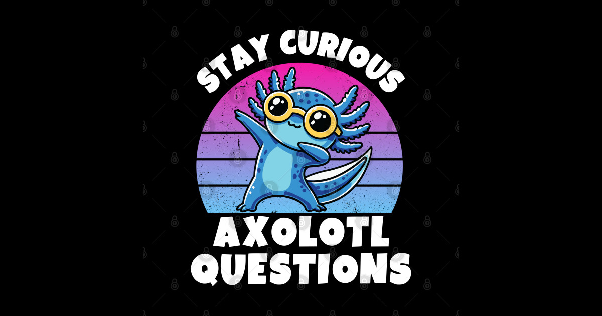 I Axolotl Questions - I Axolotl Question - Sticker | TeePublic