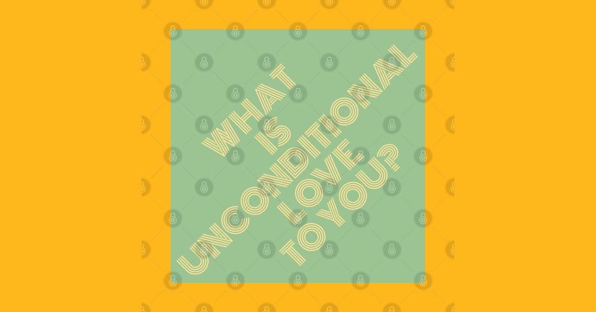 What is unconditional love to you - Love - T-Shirt | TeePublic