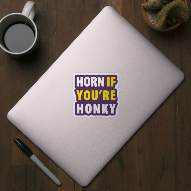 Horn if You're Honkey - Horn If Your Honkey - Sticker | TeePublic