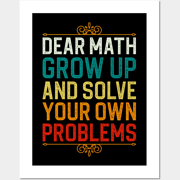 Dear Math Grow Up And Solve Your Own Problems - Dear Math Grow Up And ...