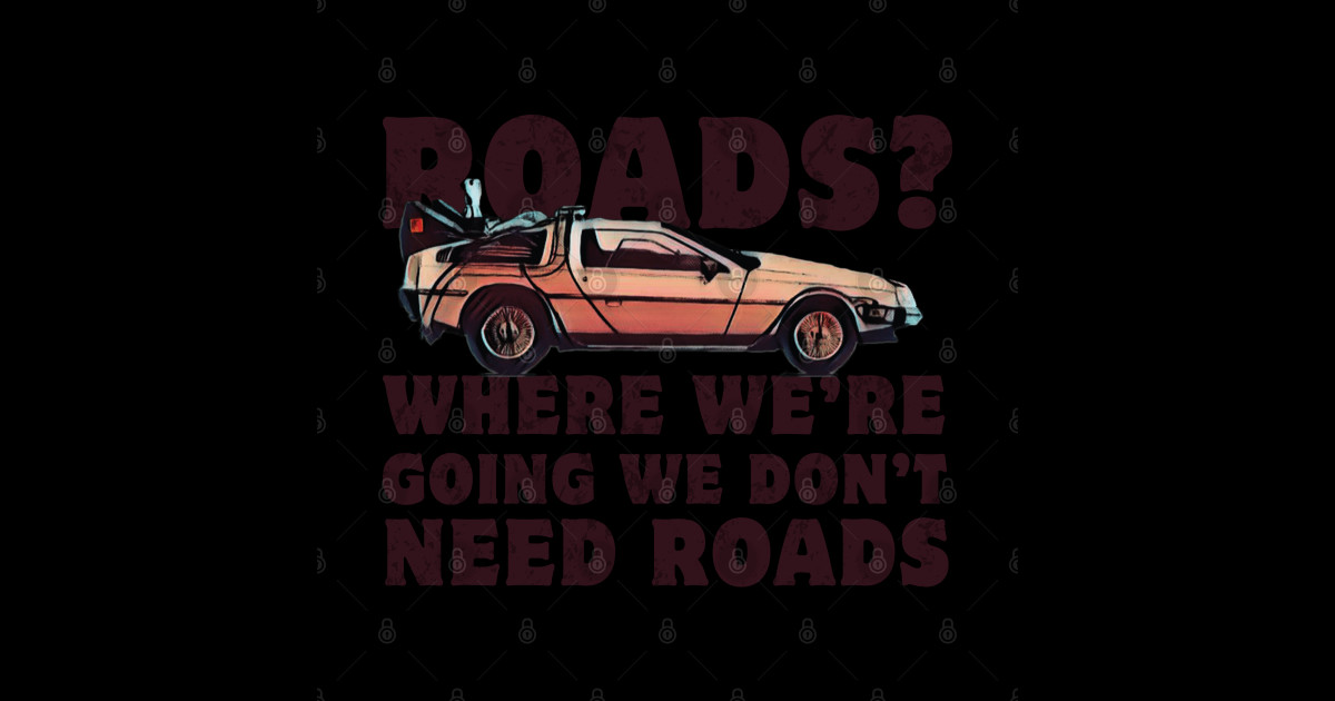 Roads? Where We're Going We Don't Need Roads - Back To The Future - Sticker | TeePublic