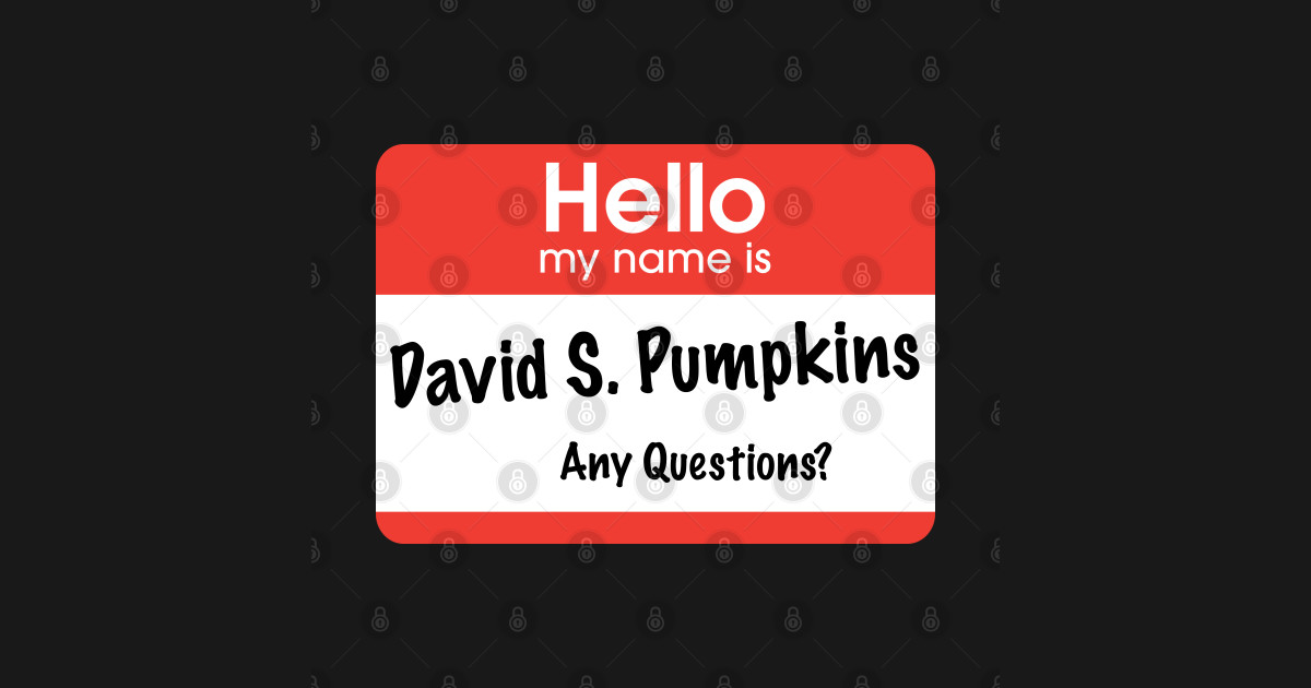 Hello my name is David S. Pumpkins - Any Questions? - David Pumpkins ...