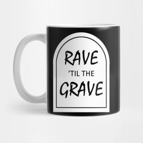 Rave 'til the Grave - Meme - T-Shirt | TeePublic