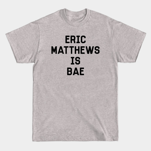 Eric Matthews Is Bae Shirt - Boy Meets World - Plays With Squirrels - T ...