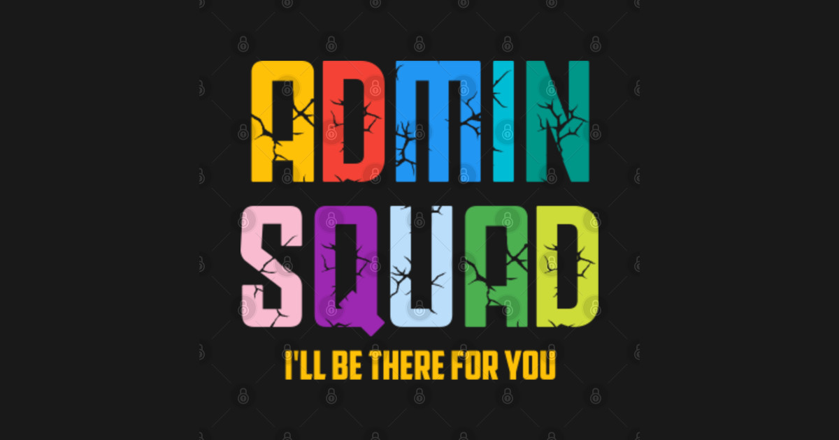 Admin squad i'll be there for you - Admin - T-Shirt | TeePublic