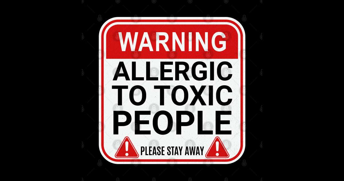 Warning Allergic to Toxic People Funny Toxic Warning - Sarcastic Quote ...