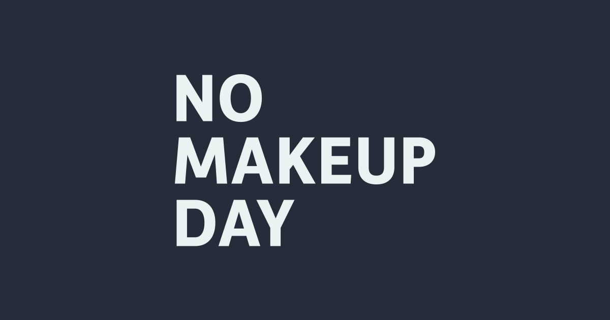 No Makeup Day - Makeup - T-Shirt | TeePublic