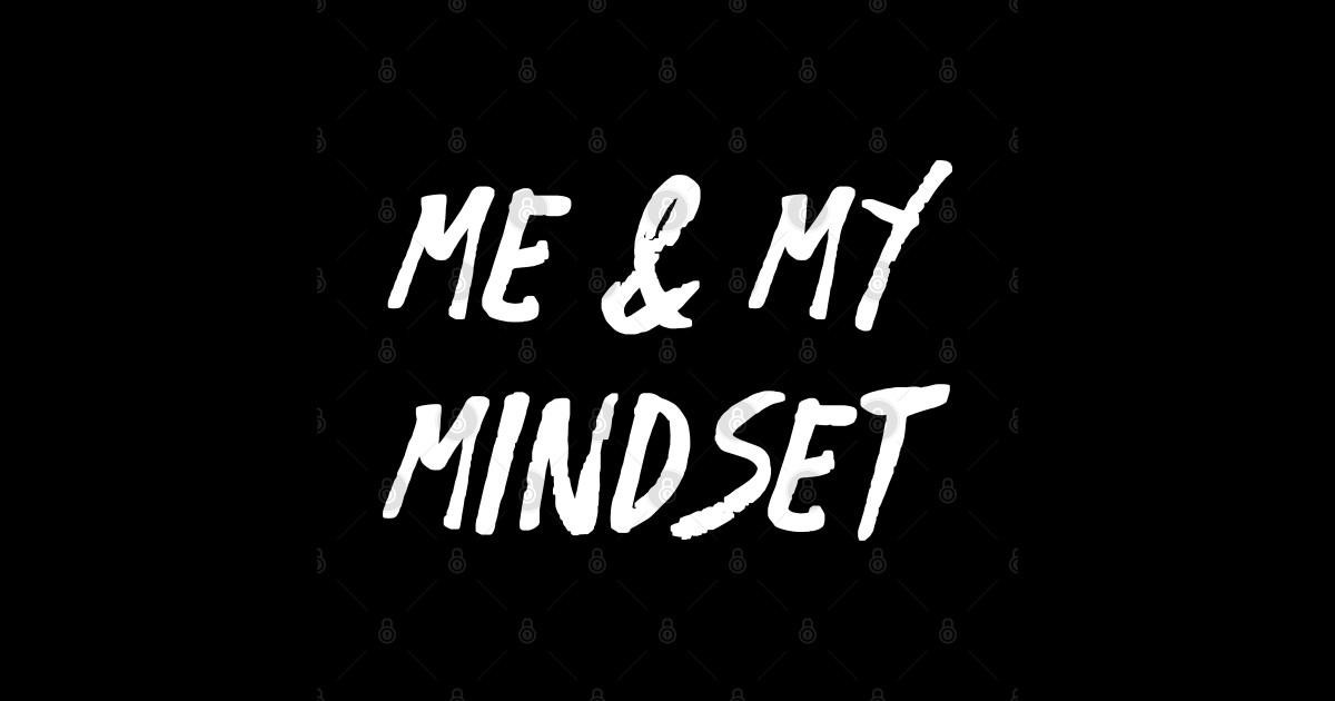 Me and My Mindset | Life | Quotes | Black - Mindset - Sticker | TeePublic