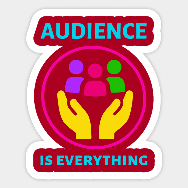 Audience is Everything - English Teacher - Sticker | TeePublic