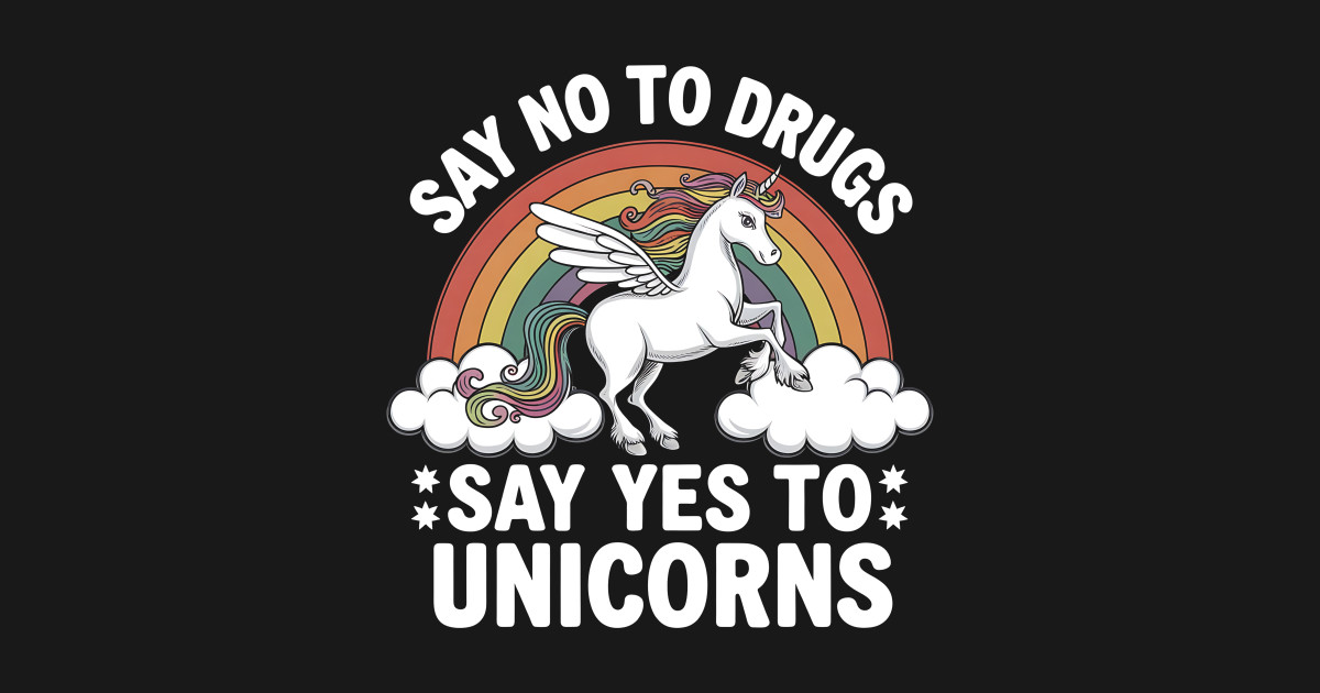 Cute Unicorn and Rainbow Anti-Drug Message - Say No To Drugs Design - T ...