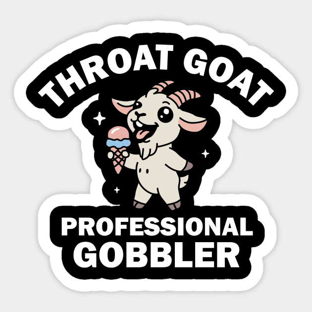 Throat Goat, Professional Gobbler - Sarcasm - Sticker | TeePublic