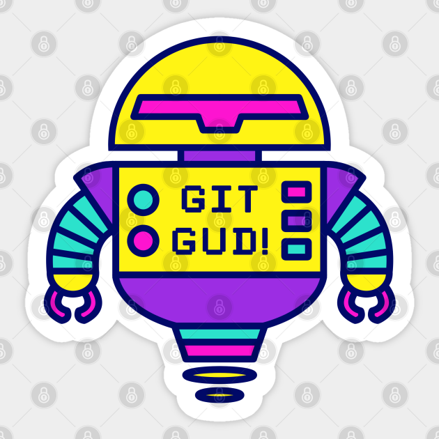 GIT GUD neon robot - Robots - Sticker | TeePublic