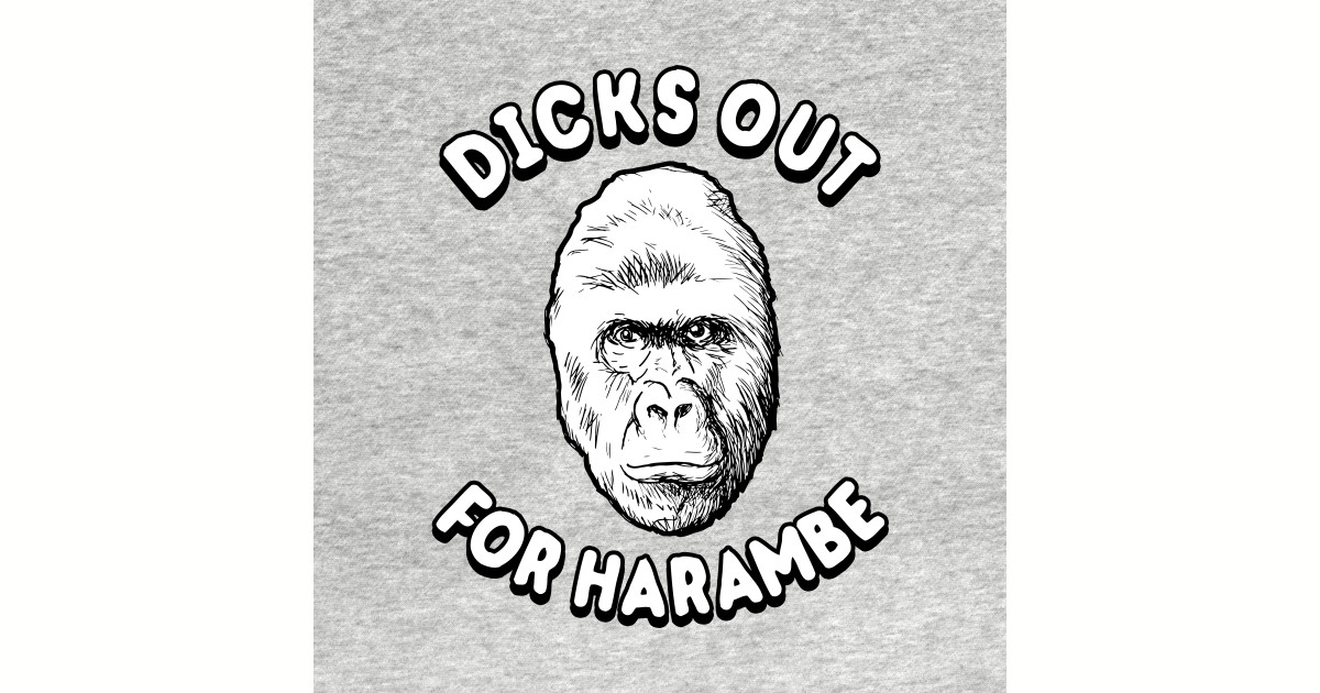Dicks Out For Harambe T-Shirt - Dicks Out For Harambe - T-Shirt | TeePublic