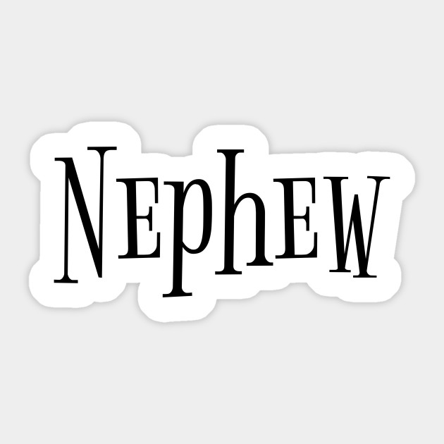 nephew - Nephew - Sticker | TeePublic
