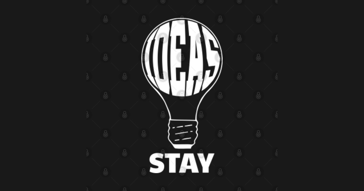 Ideas Stay - Quotes - T-Shirt | TeePublic