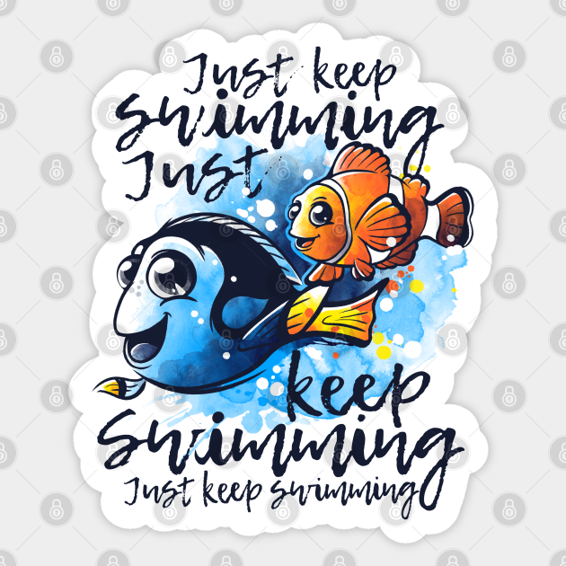 Just keep swimming - Just Keep Swimming - Sticker | TeePublic