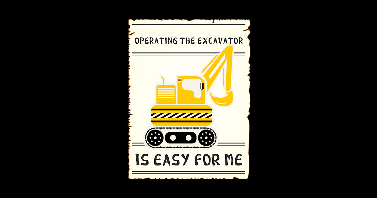 funny operating the excavator is easy quotes for kids - Excavator Kids ...
