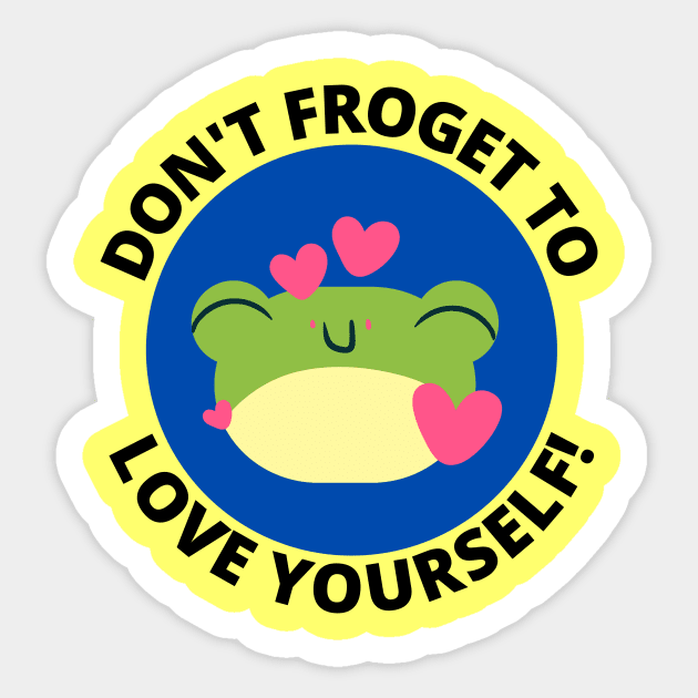 Don't Froget To Love Yourself | Cute Frog Pun - Frog Lover - Sticker ...