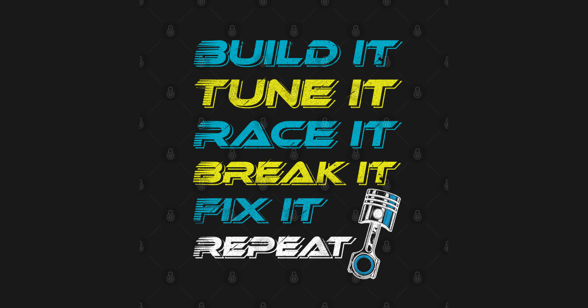 Build Tune Race Break Fix Repeat - Car Racing - T-Shirt | TeePublic