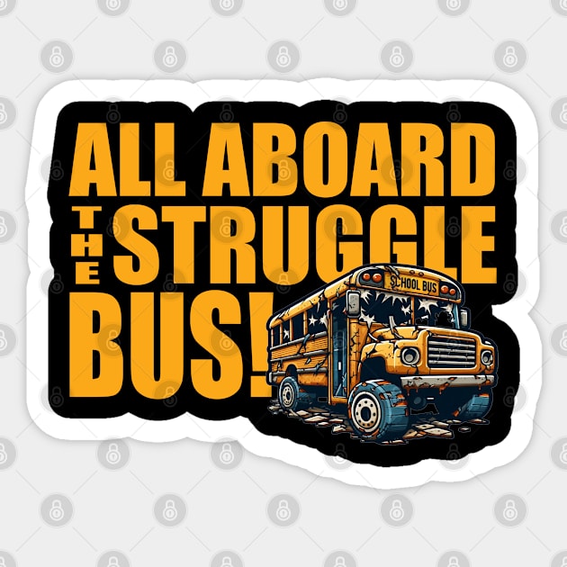 The Struggle Bus - Struggle Bus - Sticker | TeePublic