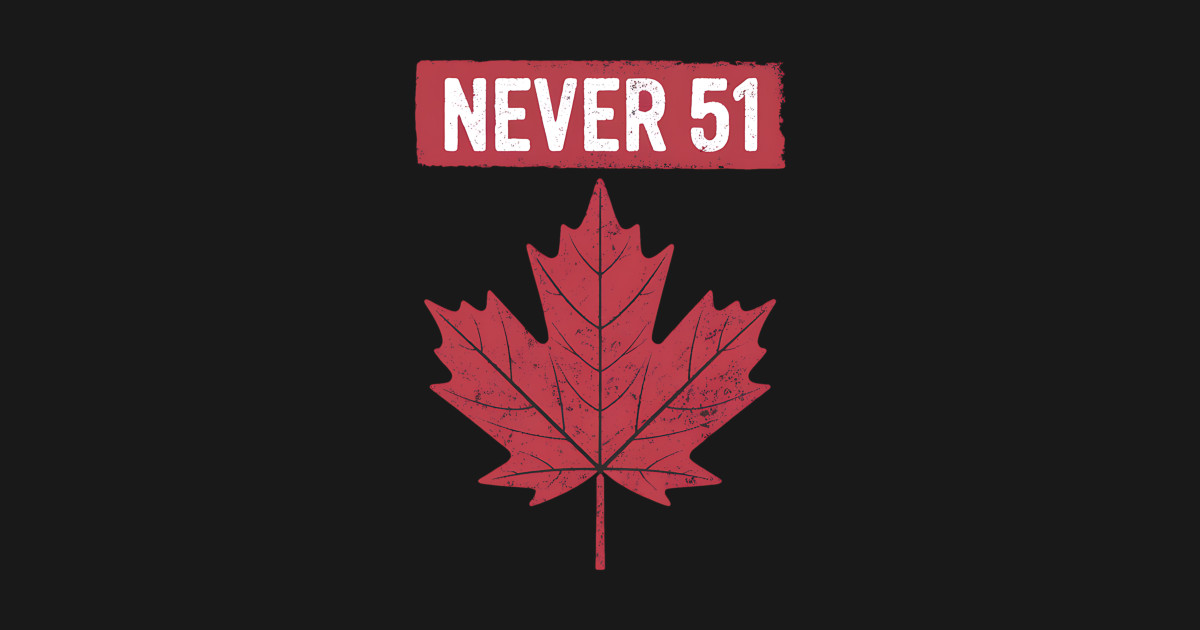 Never 51st State Canada Flag - Never 51st State Canada Flag - T-Shirt ...