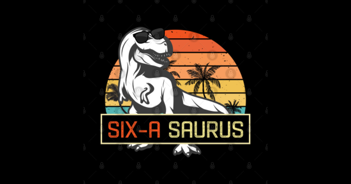 Six a Saurus Birthday T Rex - Dinosaur - Sticker | TeePublic