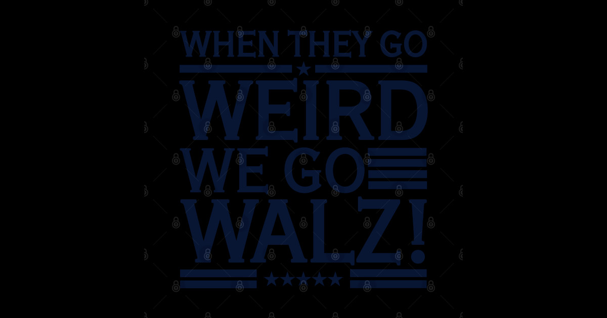 When They Go WEIRD We Go Walz (navy) - Tim Walz - Posters and Art ...