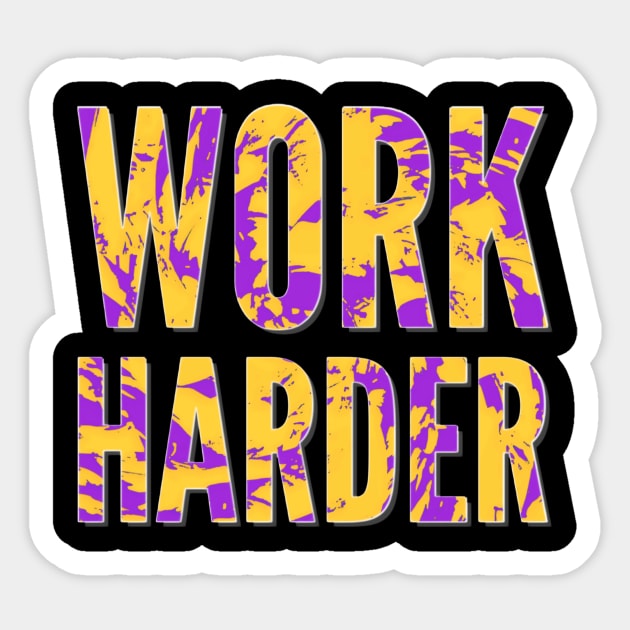 Work Harder Purple & Gold Motivational - Work Harder - Sticker | TeePublic