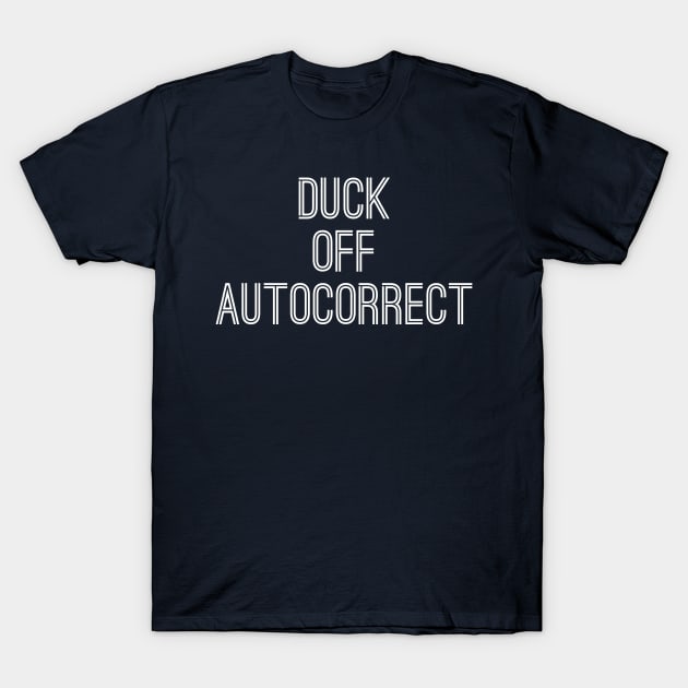 Duck Off Autocorrect - Autocorrect - T-Shirt | TeePublic