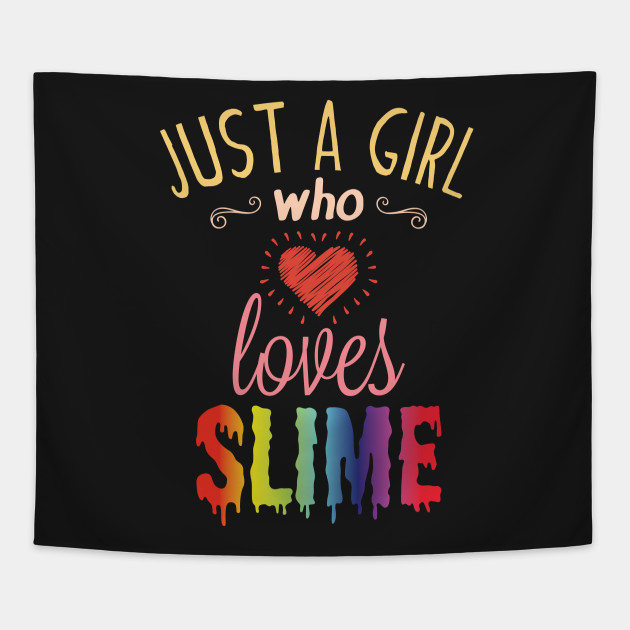 Just A Girl Who Loves Slime Cute Slime Lover - If You Are Always ...