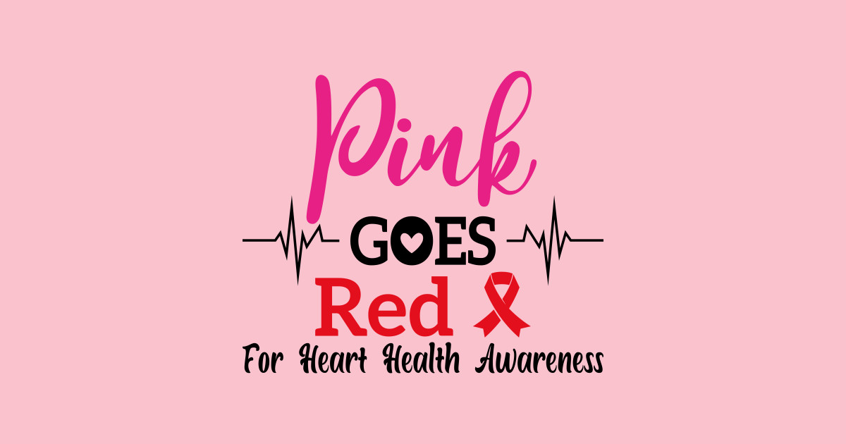 Pink Goes Red For Heart Health Awareness For Women - Pink Goes Red For ...