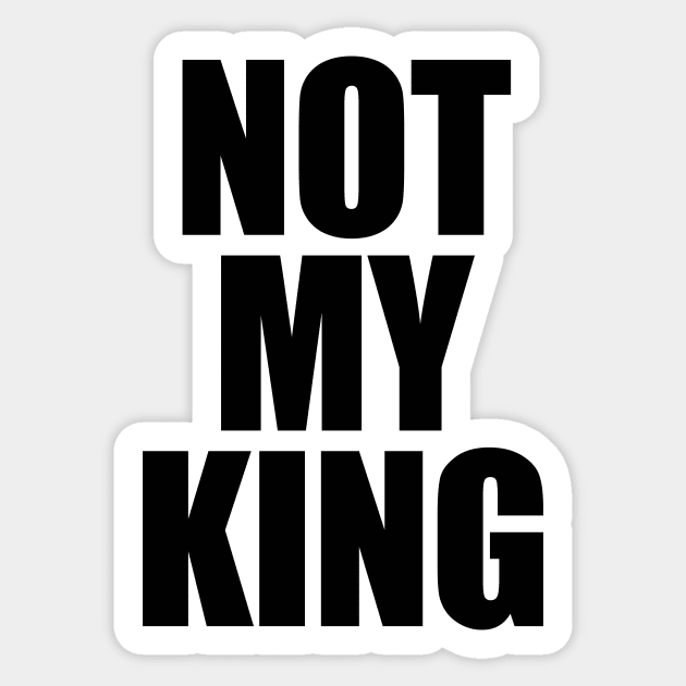 Not My King - Not My King - Sticker | TeePublic