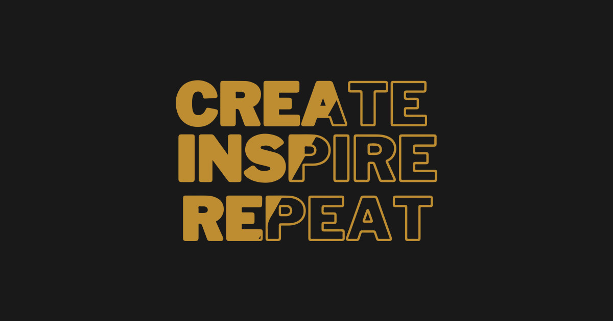 Create, Inspire, Repeat - [GOLDEN LOGO] - Create Inspire Repeat - T ...
