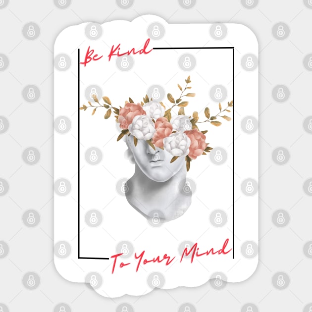 Be Kind To Your Mind - Be Kind To Your Mind - Sticker | TeePublic