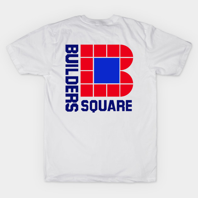 Builders Square Home Store - Builders Square - T-Shirt | TeePublic