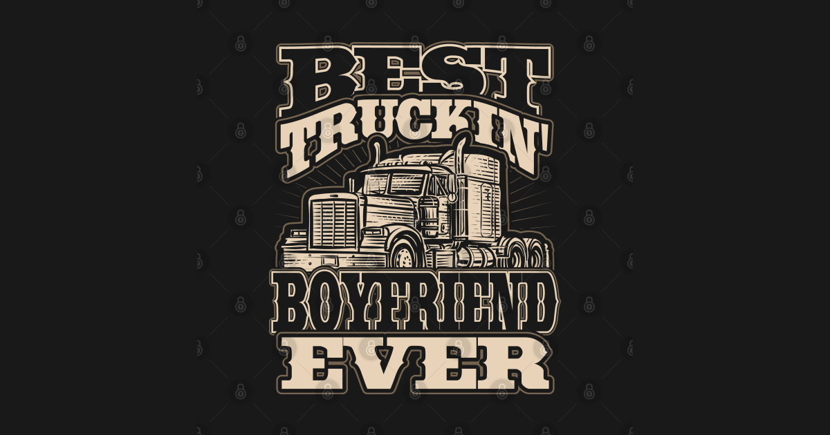 Best Truckin Boyfriend Ever Trucker Truck Driver - Truck Driver - T ...
