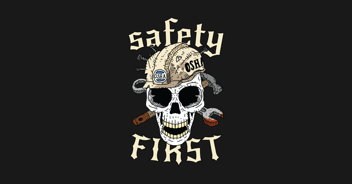 safety first, osha inspector skull. - Safety First - T-Shirt | TeePublic