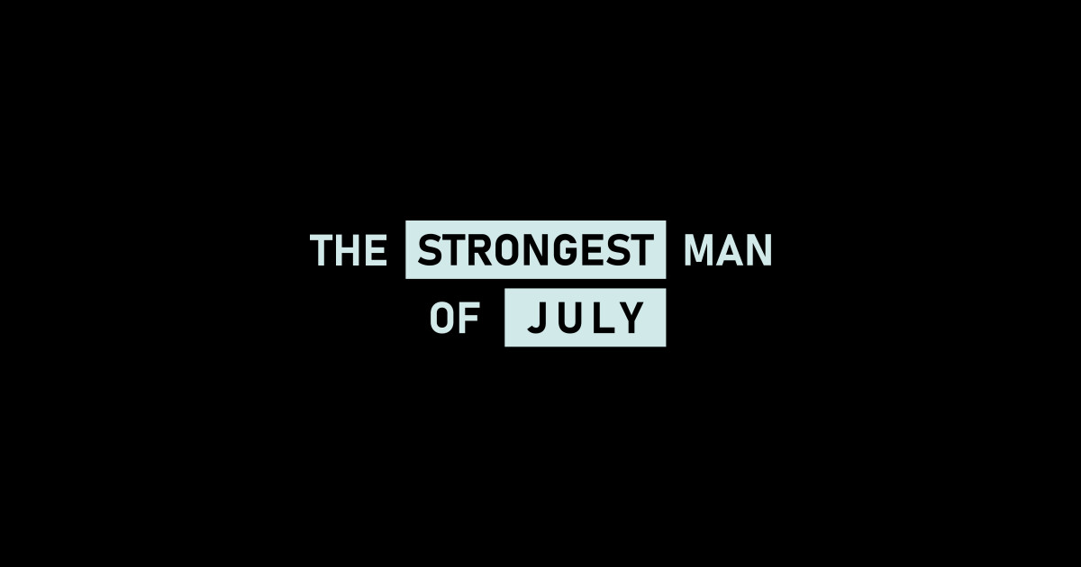 The Strongest Man of July - Strong Man - Sticker | TeePublic