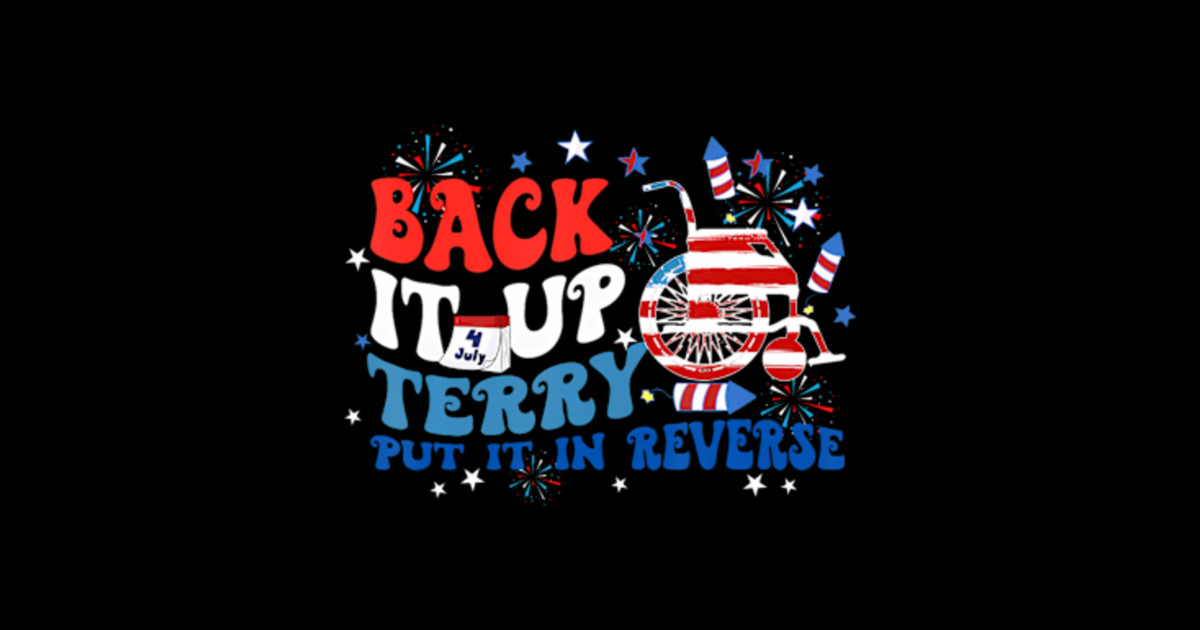 Back Up Terry Put It In Reverse Firework 4th Of July - Firework 4th Of ...
