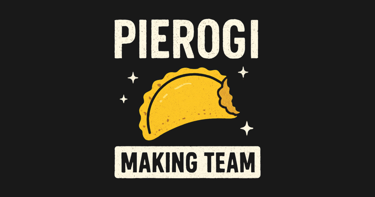 Pierogi Making Team - Pierogi - T-Shirt | TeePublic