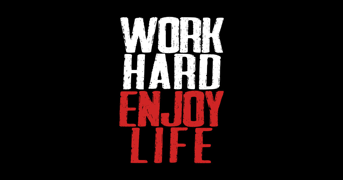 Work Hard, Enjoy Life - Hard Work - Sticker | TeePublic