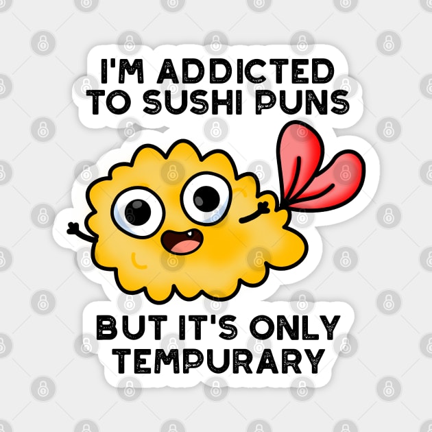 I'm Addicted To Sushi Puns But It's Only Tempurary Pun - Sushi Pun ...